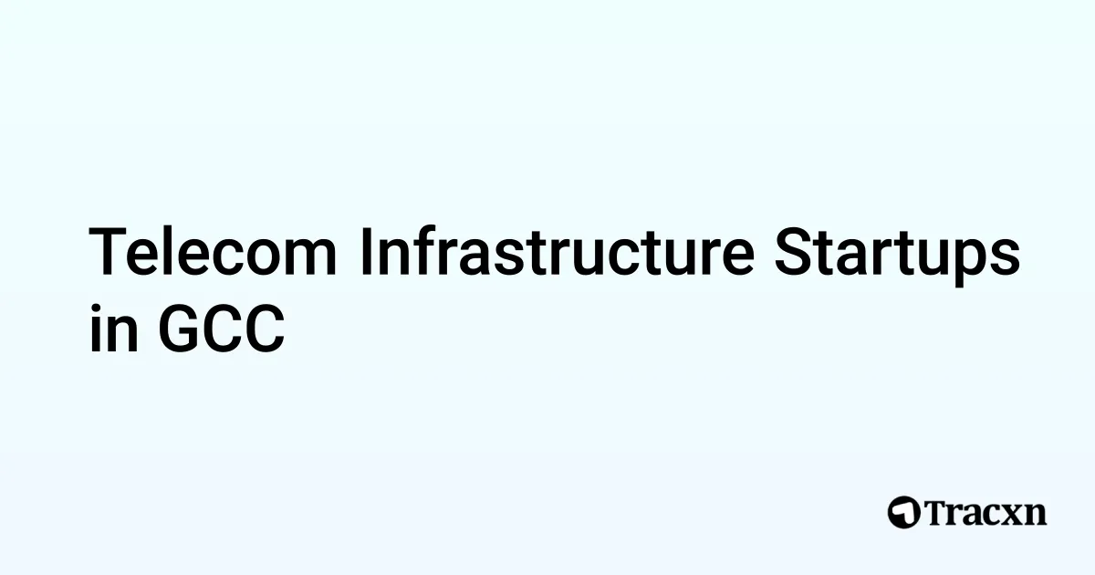 Top startups in Telecom Infrastructure in GCC (Oct, 2025) - Tracxn