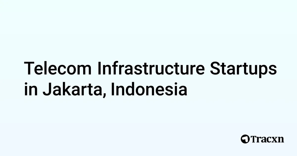 Top startups in Telecom Infrastructure in Jakarta, Indonesia (Oct, 2025 ...