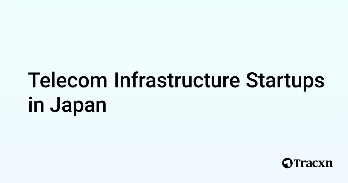 Top startups in Telecom Infrastructure in Japan (Jul, 2025) - Tracxn