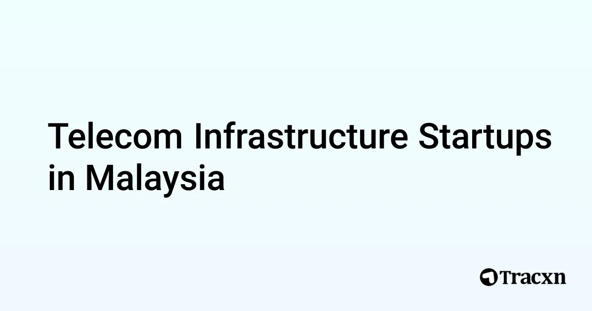 Top startups in Telecom Infrastructure in Malaysia (Oct, 2025) - Tracxn
