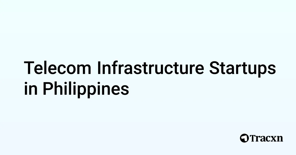 Top startups in Telecom Infrastructure in Philippines (Dec, 2025) - Tracxn