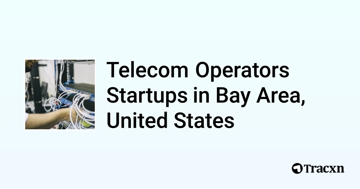 Top 10 startups in Telecom Operators in Bay Area, United States - Tracxn