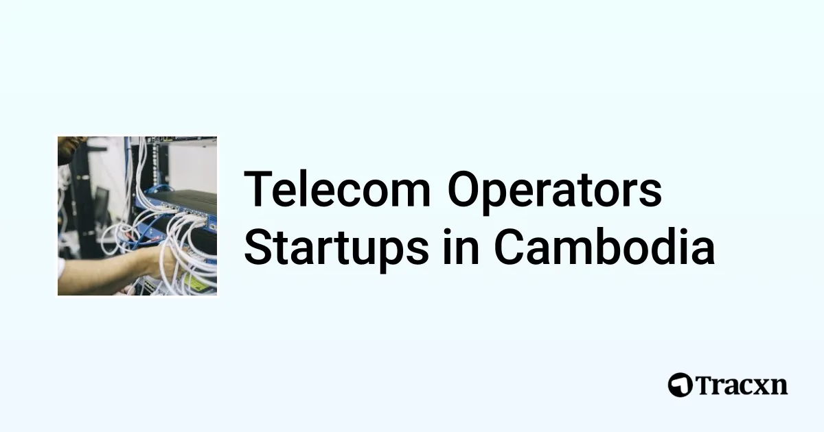 Top startups in Telecom Operators in Cambodia (Jul, 2025) - Tracxn