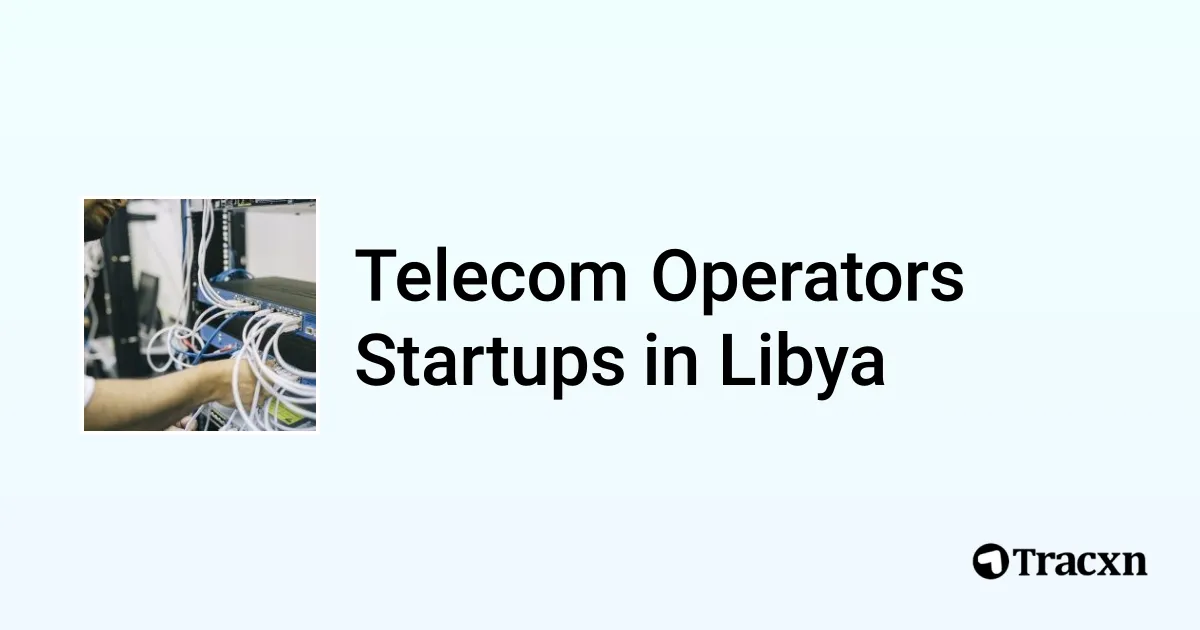 Top startups in Telecom Operators in Libya (Oct, 2025) - Tracxn