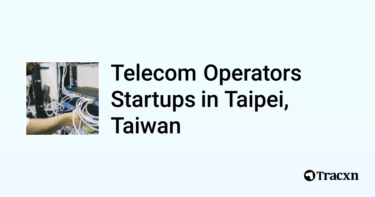 Top startups in Telecom Operators in Taipei, Taiwan (Jul, 2025) - Tracxn
