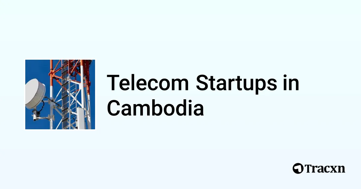 Top startups in Telecom in Cambodia (Jul, 2025) - Tracxn