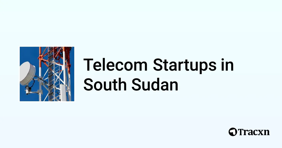 Top startups in Telecom in South Sudan (Oct, 2025) - Tracxn