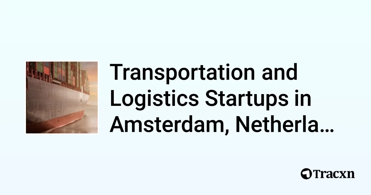Top startups in Transportation and Logistics in Amsterdam, Netherlands ...
