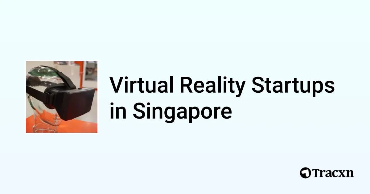 Top startups in Virtual Reality in Singapore (Oct, 2025) - Tracxn