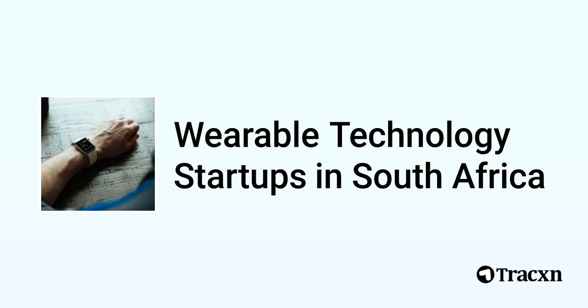 Top startups in Wearable Technology in South Africa (Jan, 2026) - Tracxn
