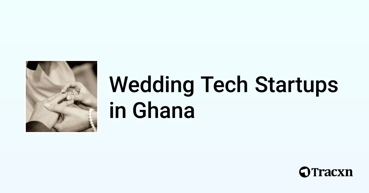 Top 5 startups in Wedding Tech in Ghana in Jan, 2025 - Tracxn