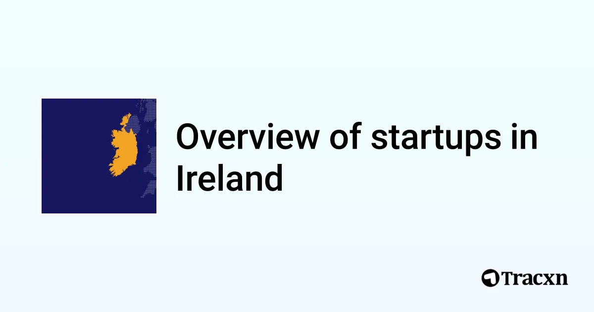 Startups in Ireland - 2025 Latest Funding Rounds, Trends and News - Tracxn