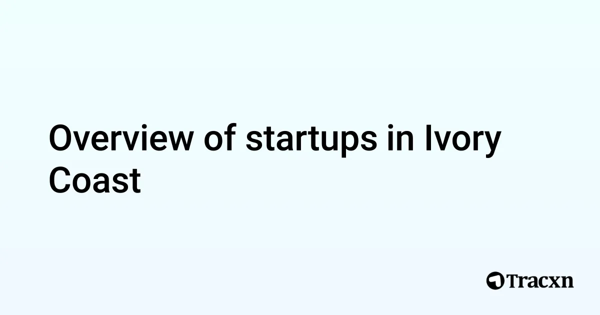 Startups in Ivory Coast - 2026 Latest Funding Rounds, Trends and News ...