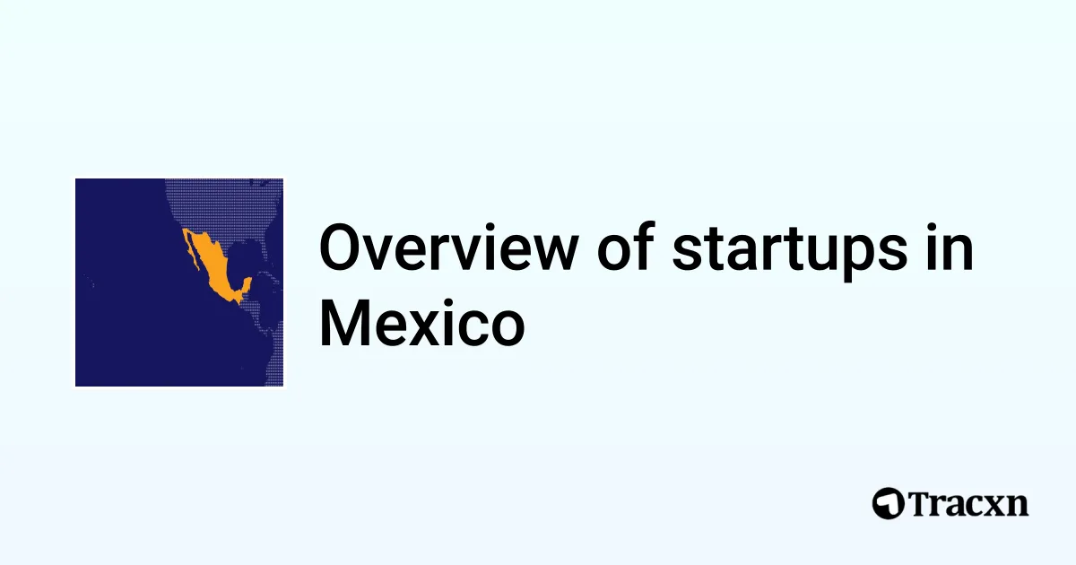 Startups in Mexico - 2025 Latest Funding Rounds, Trends and News - Tracxn