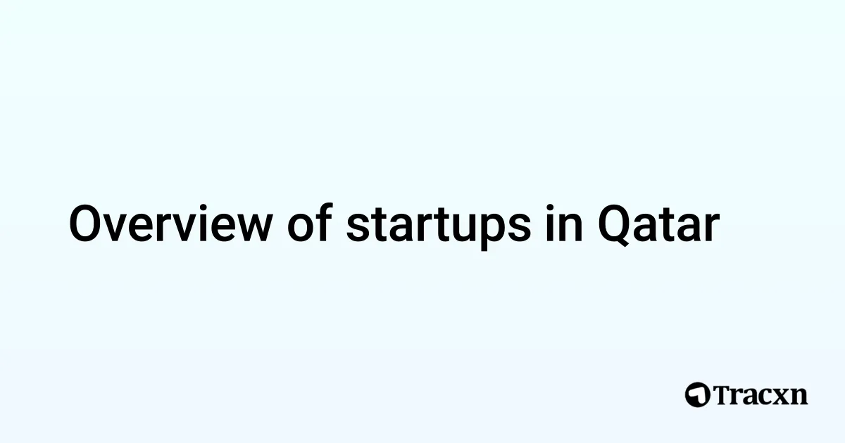Startups in Qatar - 2026 Latest Funding Rounds, Trends and News - Tracxn