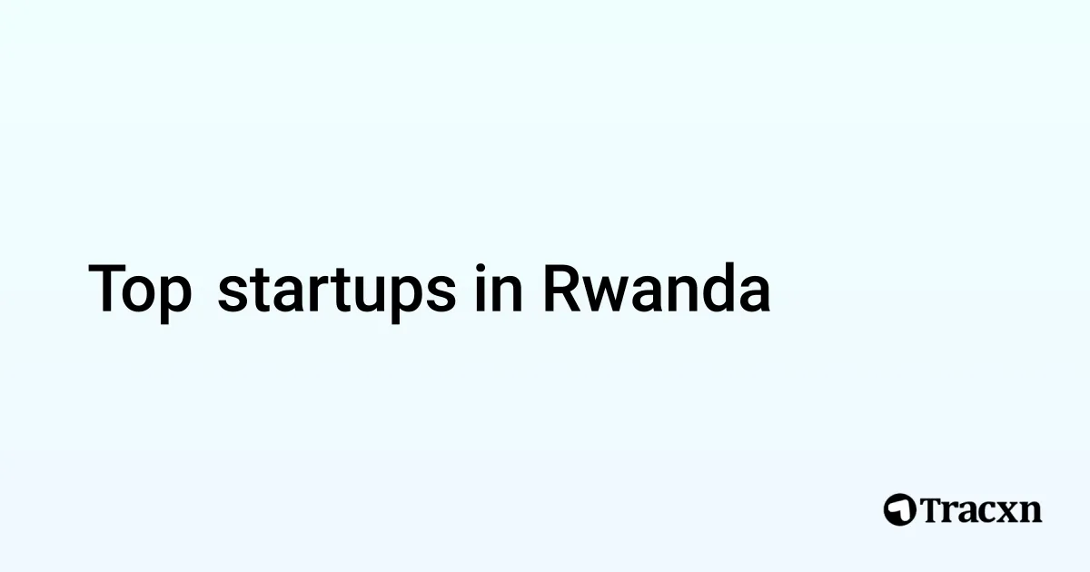 Top startups in Rwanda (Oct, 2025) - Tracxn