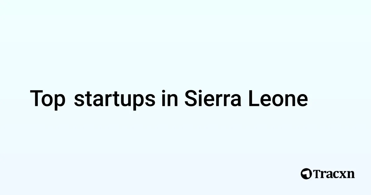 Top startups in Sierra Leone (Apr, 2026) - Tracxn