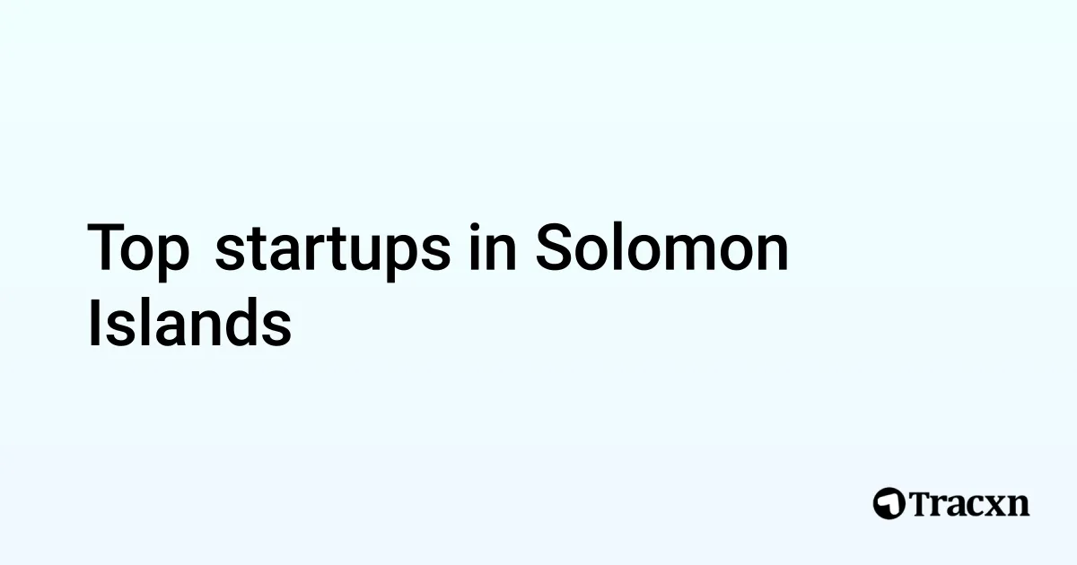 Top startups in Solomon Islands (Jan, 2026) - Tracxn