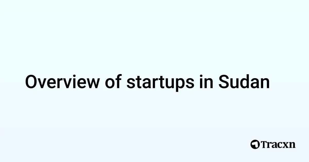 Startups in Sudan - 2026 Latest Funding Rounds, Trends and News - Tracxn