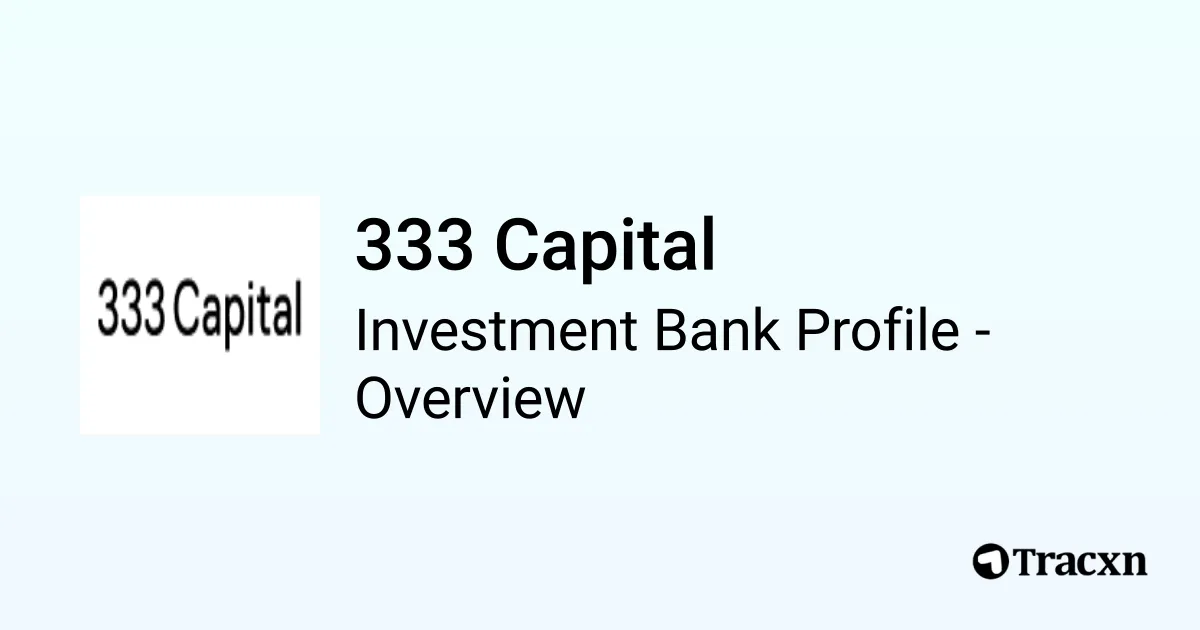 333 Capital - 2025 Investment Bank Profile, Deals and M&A - Tracxn