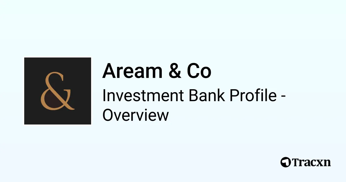 Aream & Co - 2026 Investment Bank Profile, Deals and M&A - Tracxn