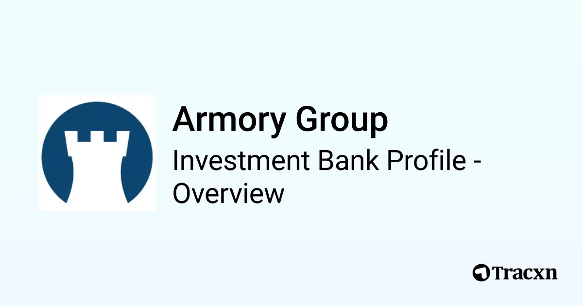 Armory Group - 2026 Investment Bank Profile, Deals and M&A - Tracxn