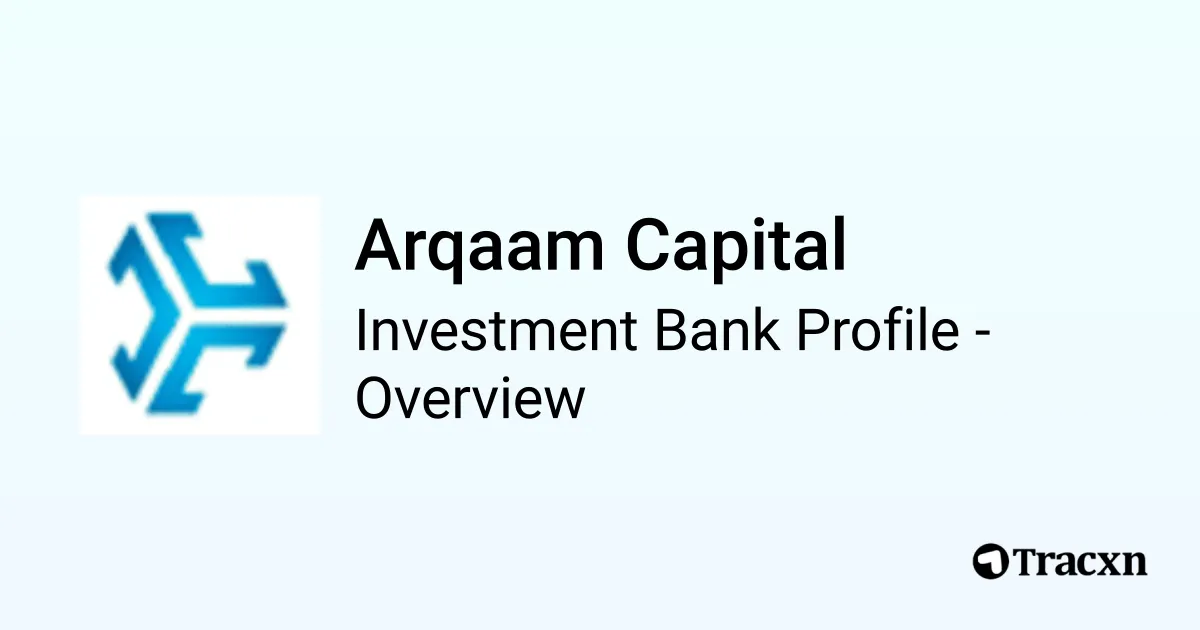 Arqaam Capital - 2025 Investment Bank Profile, Deals and M&A - Tracxn
