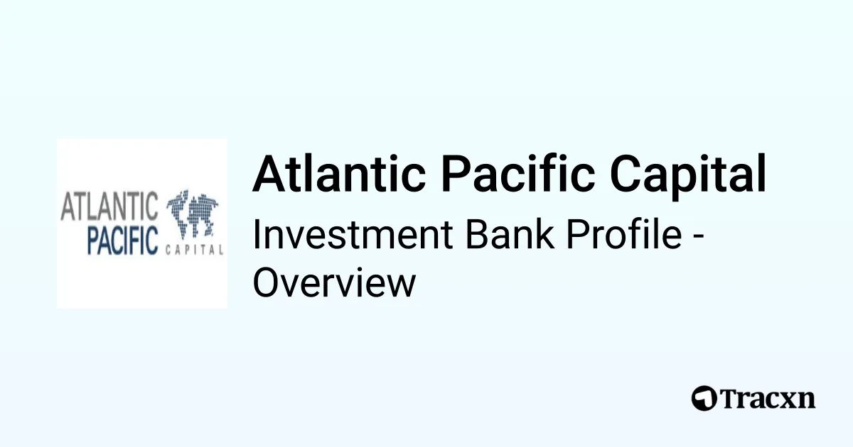 Atlantic Pacific Capital - 2026 Investment Bank Profile, Deals and M&A ...