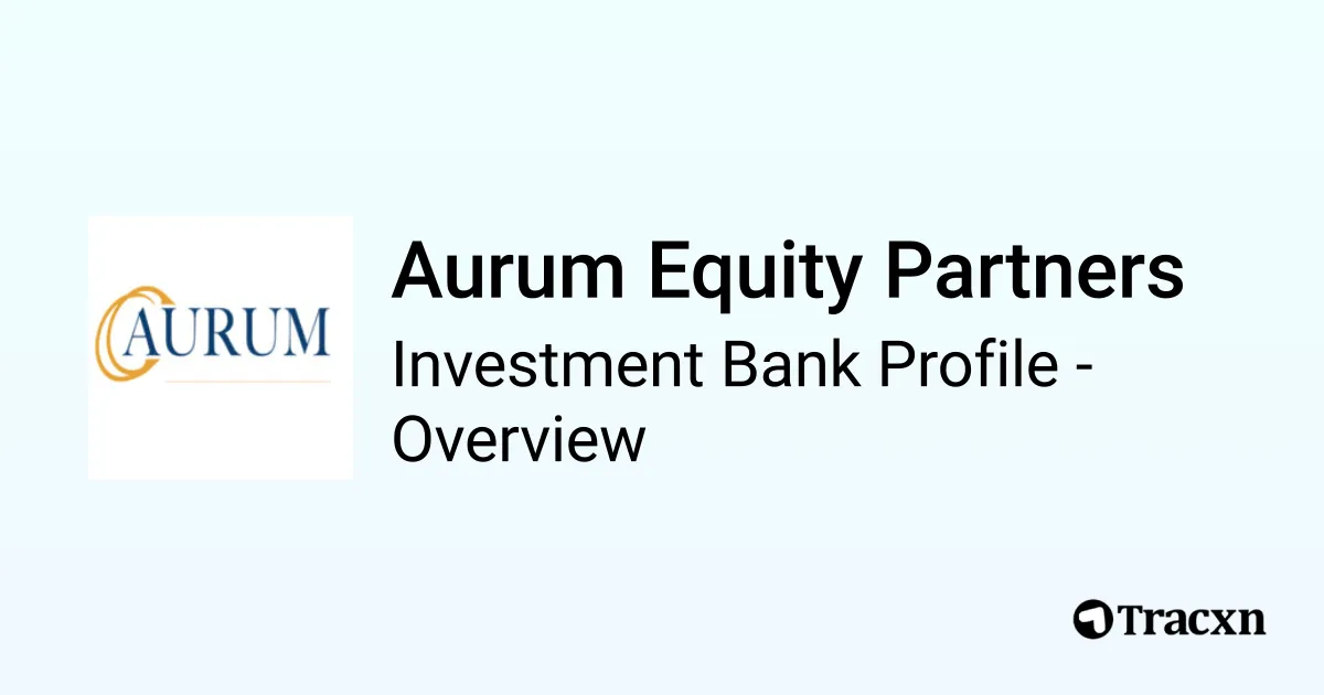 Aurum Equity Partners - 2026 Investment Bank Profile, Deals and M&A ...