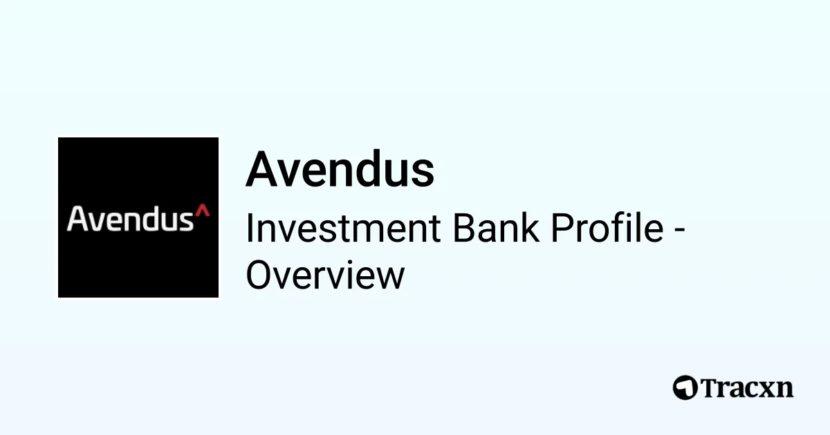 Avendus - 2025 Investment Bank Profile, Deals and M&A - Tracxn