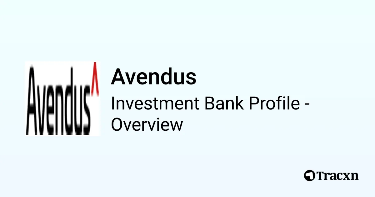Avendus - 2025 Investment Bank Profile, Deals and M&A - Tracxn