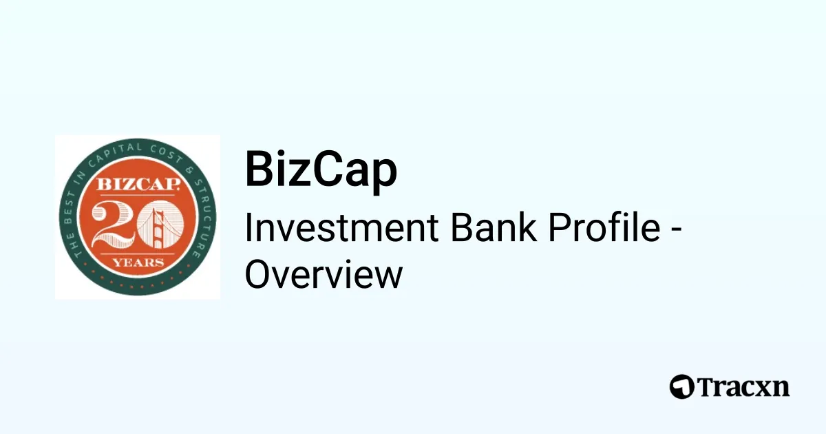 BizCap - 2025 Investment Bank Profile, Deals and M&A - Tracxn