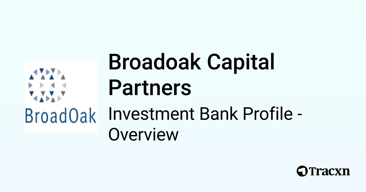 Broadoak Capital Partners - 2025 Investment Bank Profile, Deals and M&A - Tracxn