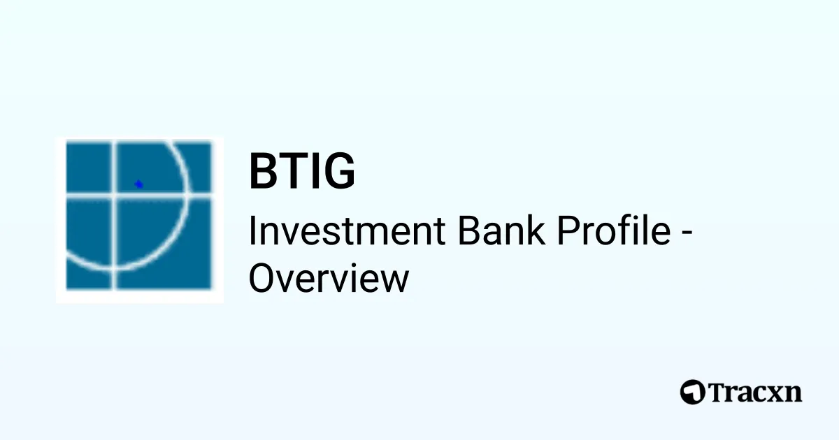 BTIG - 2025 Investment Bank Profile, Deals and M&A - Tracxn