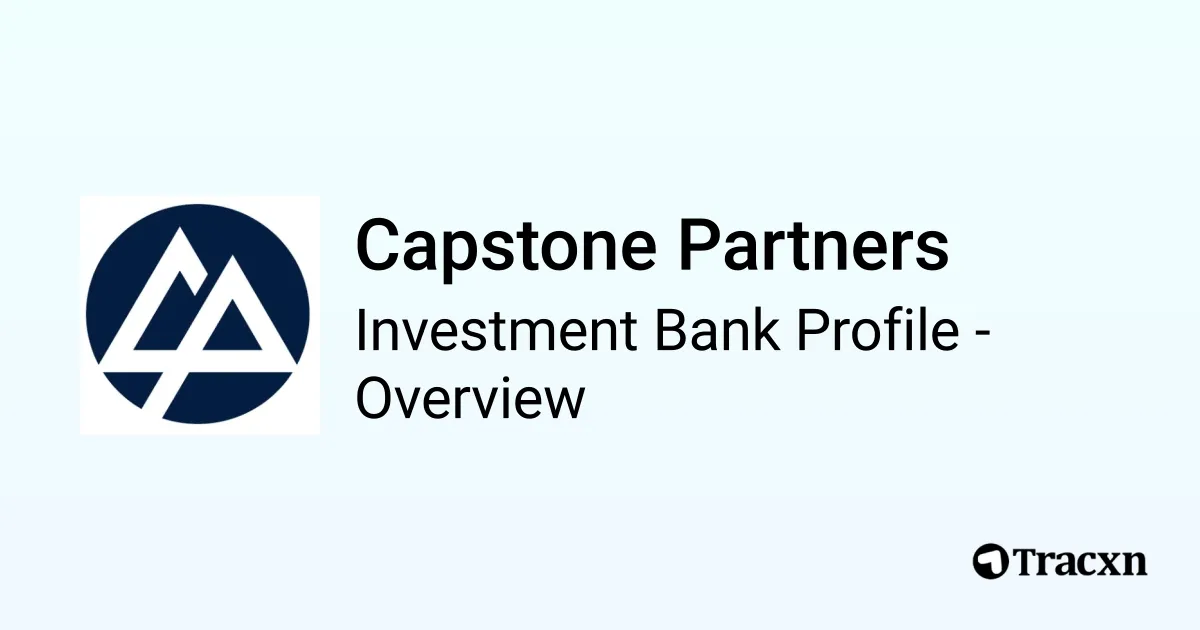 Capstone Partners - 2025 Investment Bank Profile, Deals and M&A - Tracxn