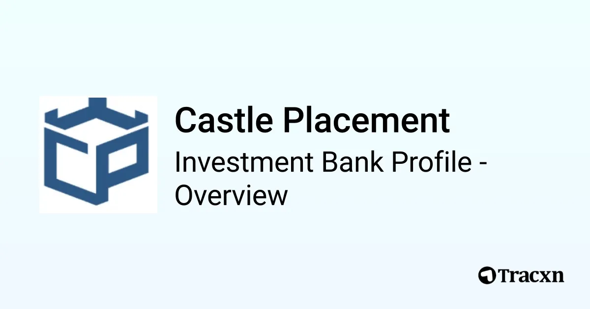 Castle Placement - 2026 Investment Bank Profile, Deals and M&A - Tracxn