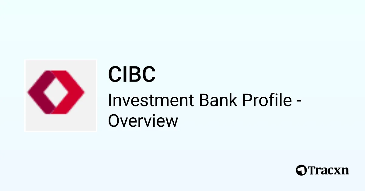 CIBC - 2025 Investment Bank Profile, Deals and M&A - Tracxn