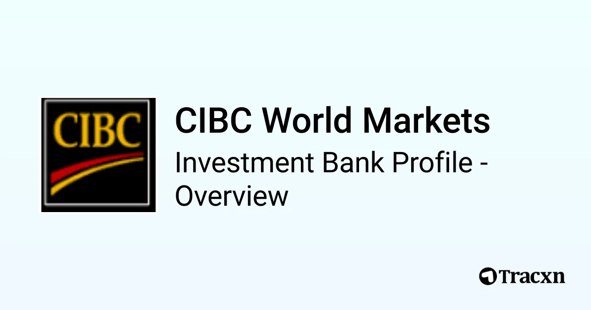 CIBC World Markets - 2026 Investment Bank Profile, Deals and M&A - Tracxn