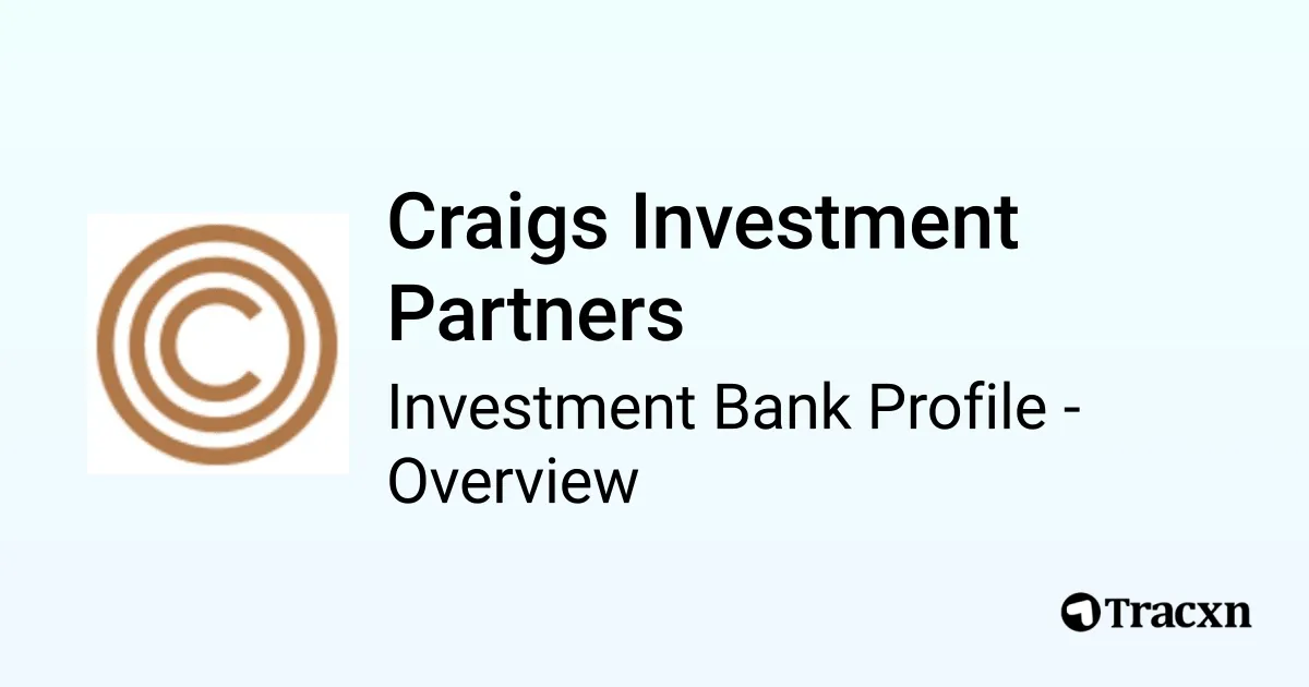 Craigs Investment Partners - 2026 Investment Bank Profile, Deals and M ...