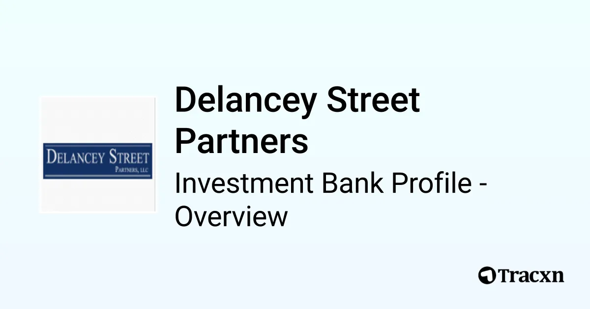 Delancey Street Partners - 2025 Investment Bank Profile, Deals and M&A ...