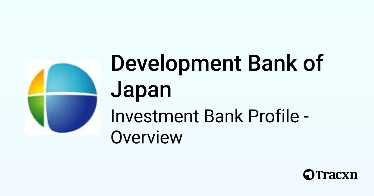 Development Bank of Japan - 2026 Investment Bank Profile, Deals and M&A ...