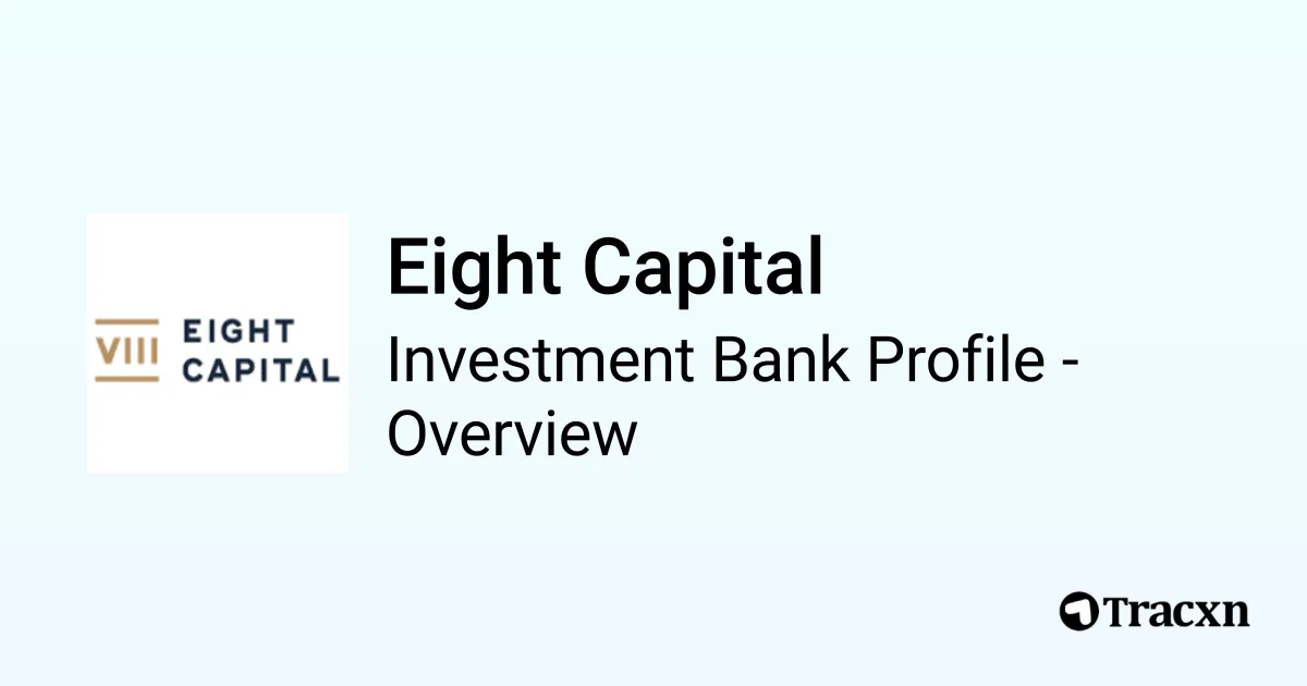 Eight Capital - 2025 Investment Bank Profile, Deals and M&A - Tracxn