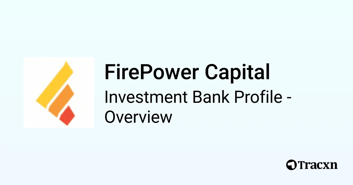 FirePower Capital - 2026 Investment Bank Profile, Deals and M&A - Tracxn