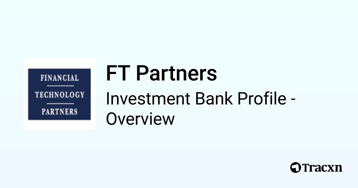 FT Partners - 2026 Investment Bank Profile, Deals and M&A - Tracxn