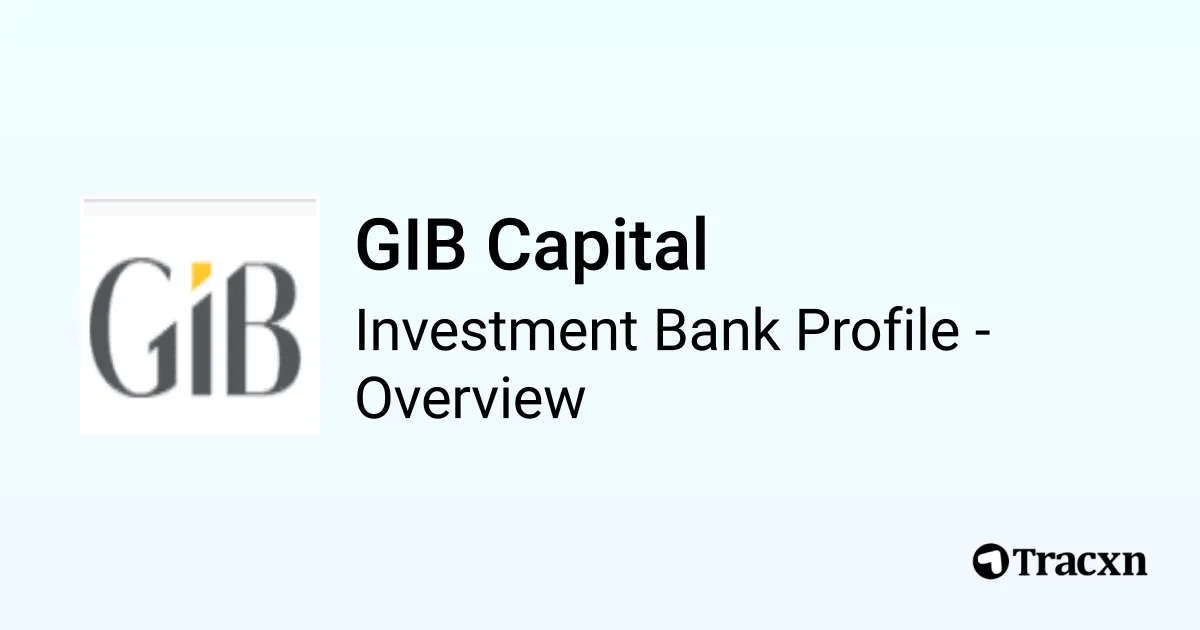 GIB Capital - 2026 Investment Bank Profile, Deals and M&A - Tracxn
