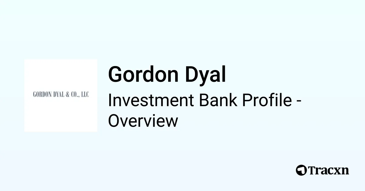 Gordon Dyal - 2026 Investment Bank Profile, Deals and M&A - Tracxn