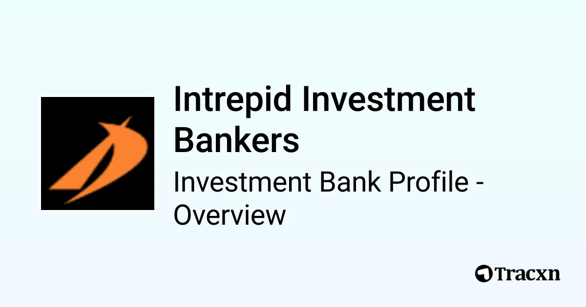 Intrepid Investment Bankers - 2025 Investment Bank Profile, Deals and M ...