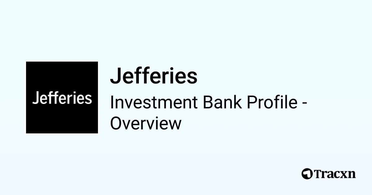 Jefferies - 2025 Investment Bank Profile, Deals and M&A - Tracxn