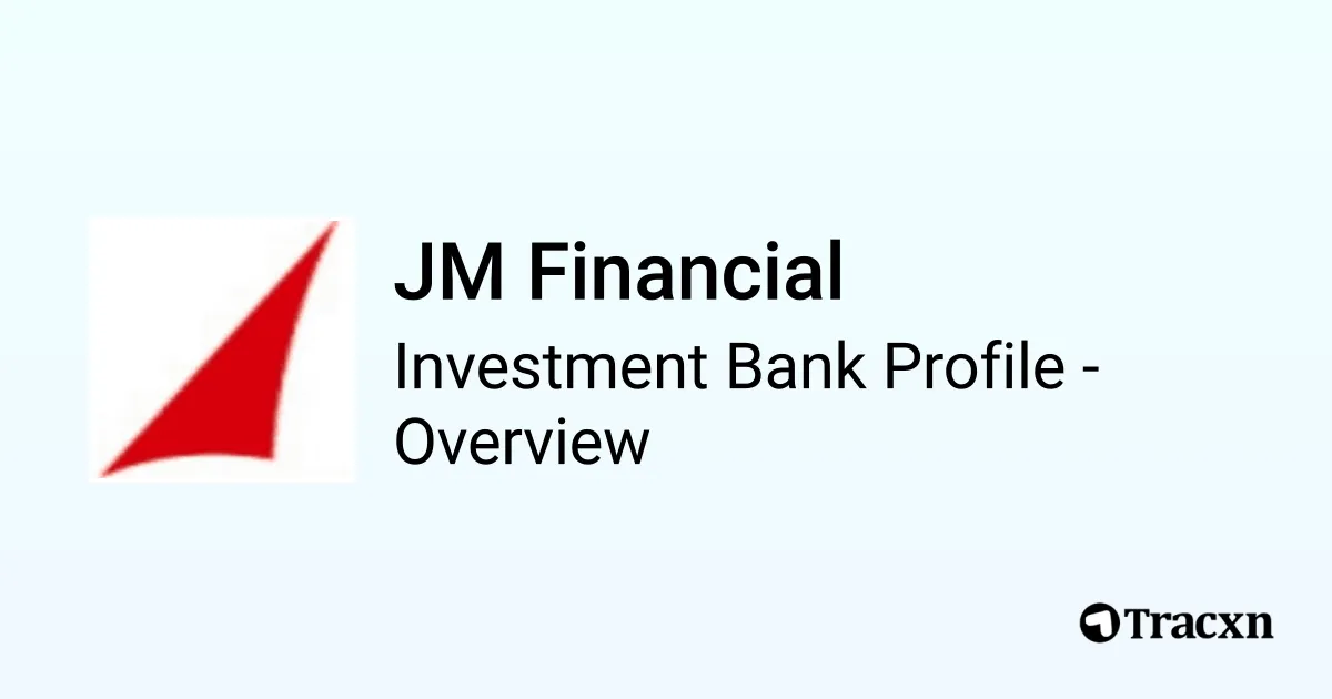 JM Financial - 2025 Investment Bank Profile, Deals and M&A - Tracxn