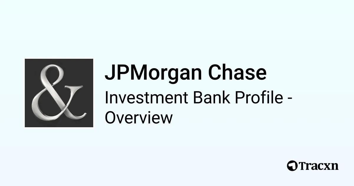 JPMorgan Chase - 2026 Investment Bank Profile, Deals and M&A - Tracxn